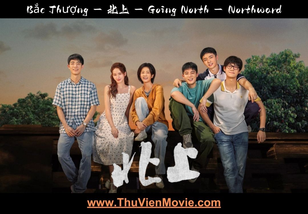 [Review] Bắc Thượng | Cốt truyện, Diễn viên, Đánh giá » Thư Viện Movie